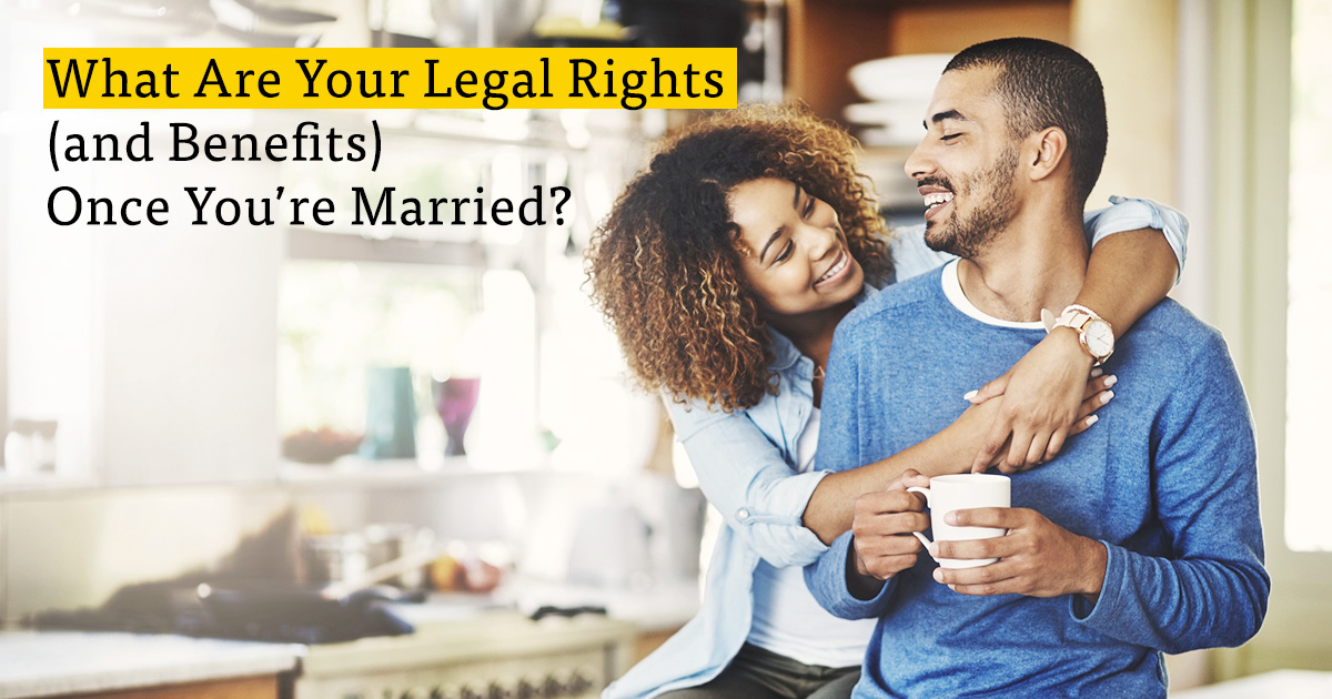 What Are Your Rights Once You’re Married? | Benefits & Responsibilities