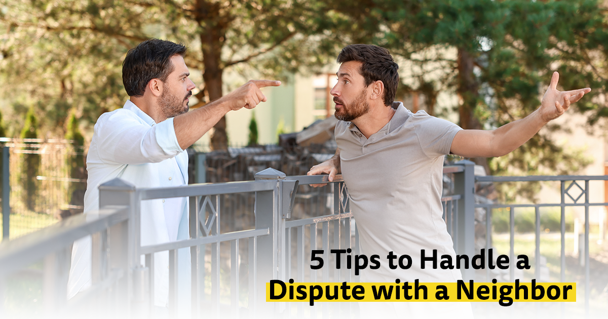 5 Tips to Handle a Dispute with a Neighbor