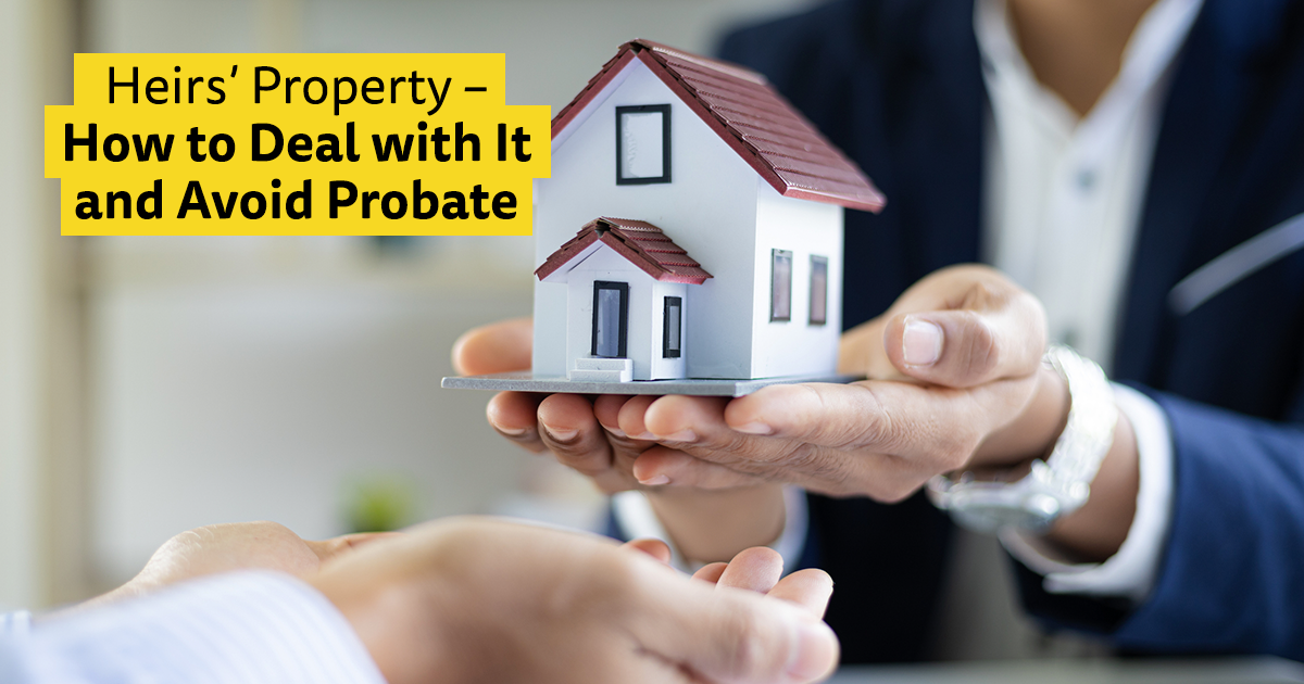 Heirs’ Property – How to Deal with It and Avoid Probate